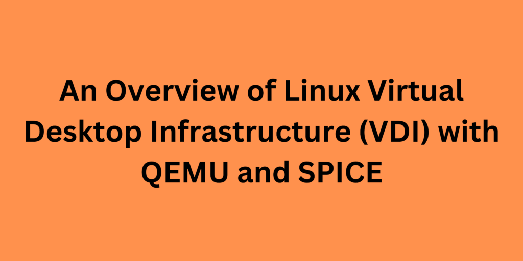An Overview of Linux Virtual Desktop Infrastructure (VDI) with QEMU and SPICE - The Nix Land